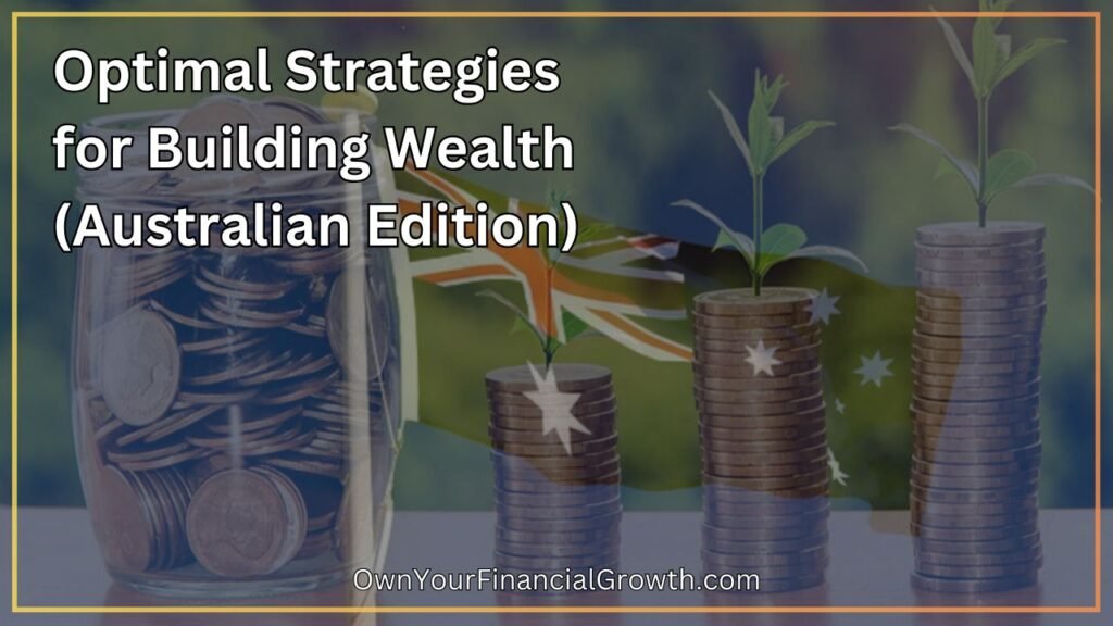 Optimal Strategies for Building Wealth (Australian Edition) – Own Your ...